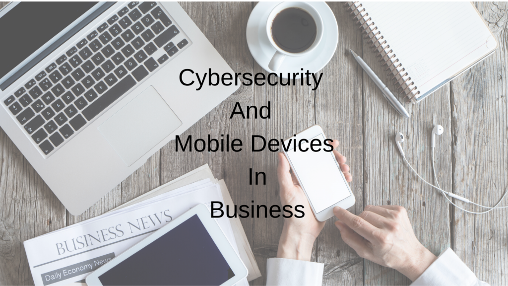Cybersecurity And Mobile Devices In Business - Fairdinkum